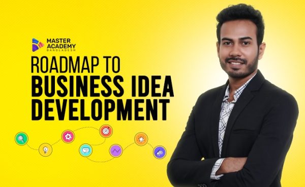 Roadmap to Business Idea Development – Master Academy Bangladesh